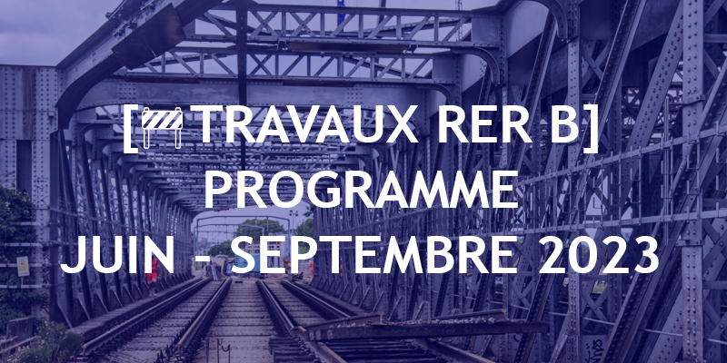 [Travaux RER B] : Tout savoir sur les interruptions entre juin et septembre 2023